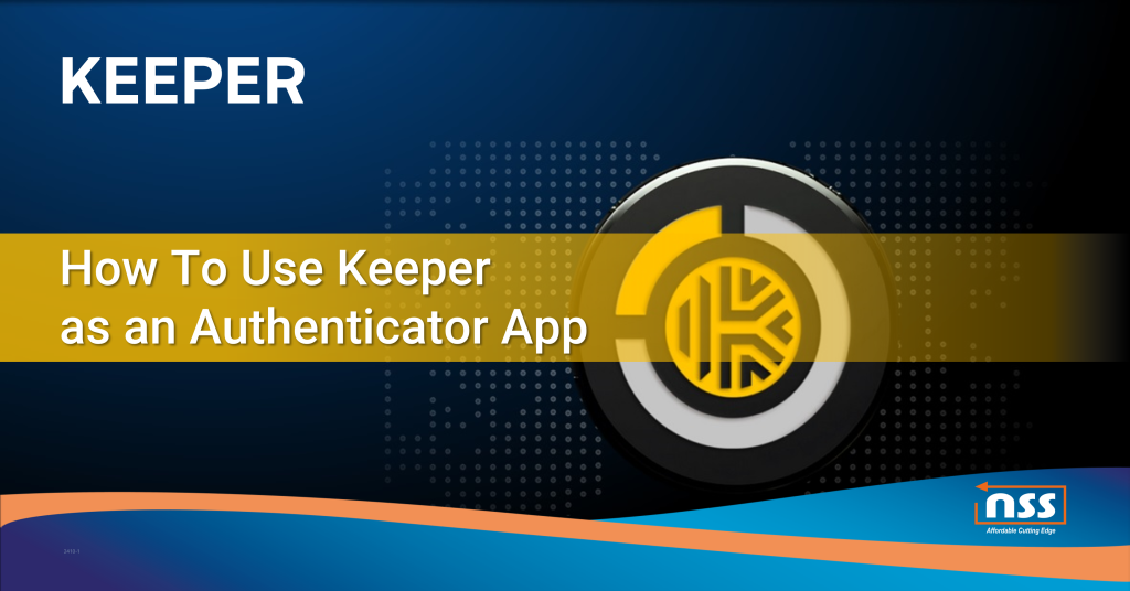 How To Use Keeper as an Authenticator App - NSS